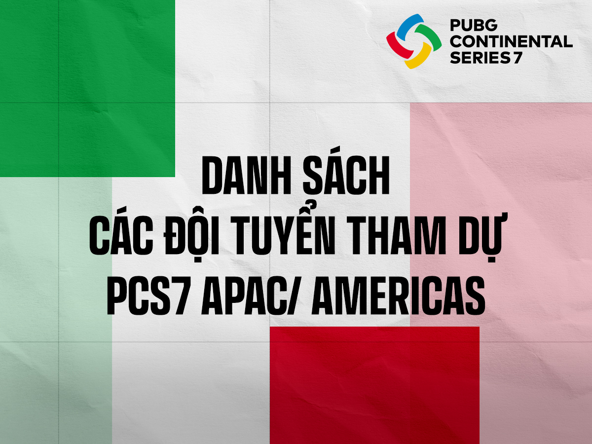 Danh sách các đội tuyển tham dự PCS7 APAC / Americas - TIN TỨC - PUBG ...