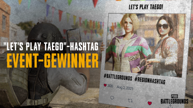Let’s Play Taego Hashtag-Event-Ergebnisse - NEWS - PUBG: BATTLEGROUNDS
